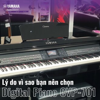 VÌ SAO BẠN NÊN MUA ĐÀN PIANO ĐIỆN YAMAHA CVP-701?