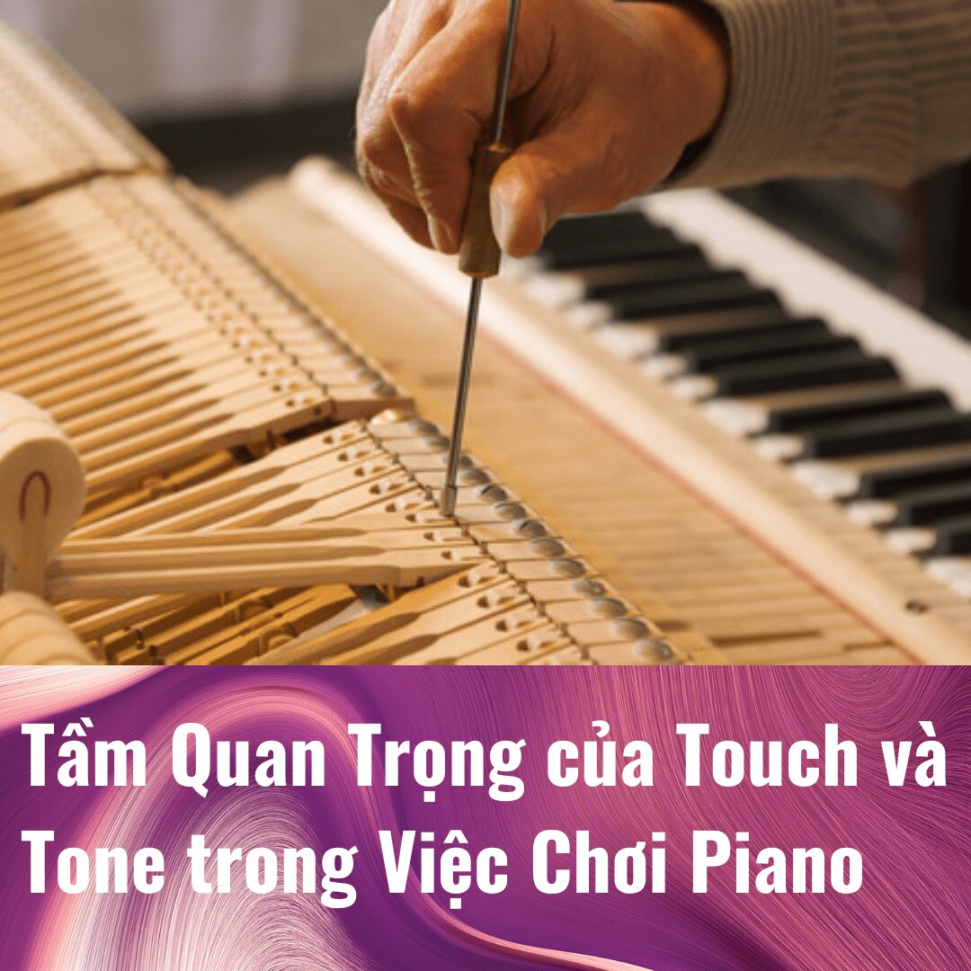 Tầm Quan Trọng của Touch và Tone trong Việc Chơi Piano